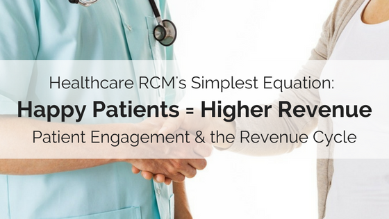 Happy Patients = Higher Revenue: Patient Engagement & the Revenue Cycle